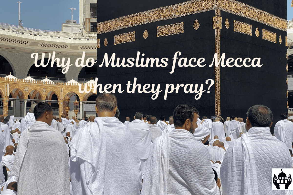 Why do Muslims face Mecca when they pray? - Islam - Religion, Beliefs ...